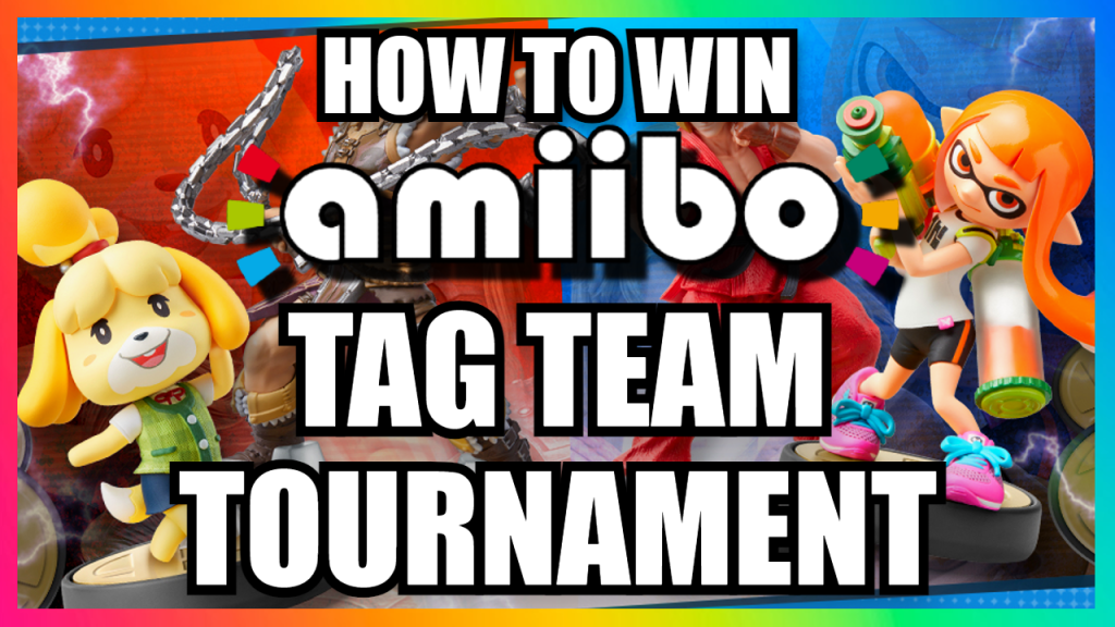 How to Win the Amiibo Tag Team Tournament – Amiibo Doctor