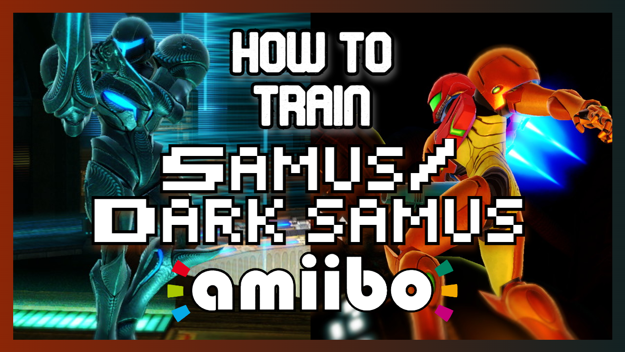 The Expert’s Guide to Training the Samus and Dark Samus amiibo in Smash ...